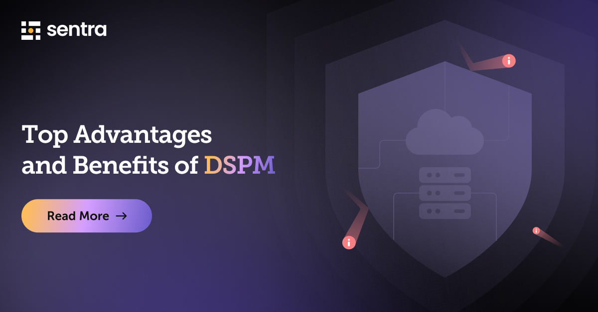 Top Benefits of DSPM for Modern Data Security | Sentra Blog